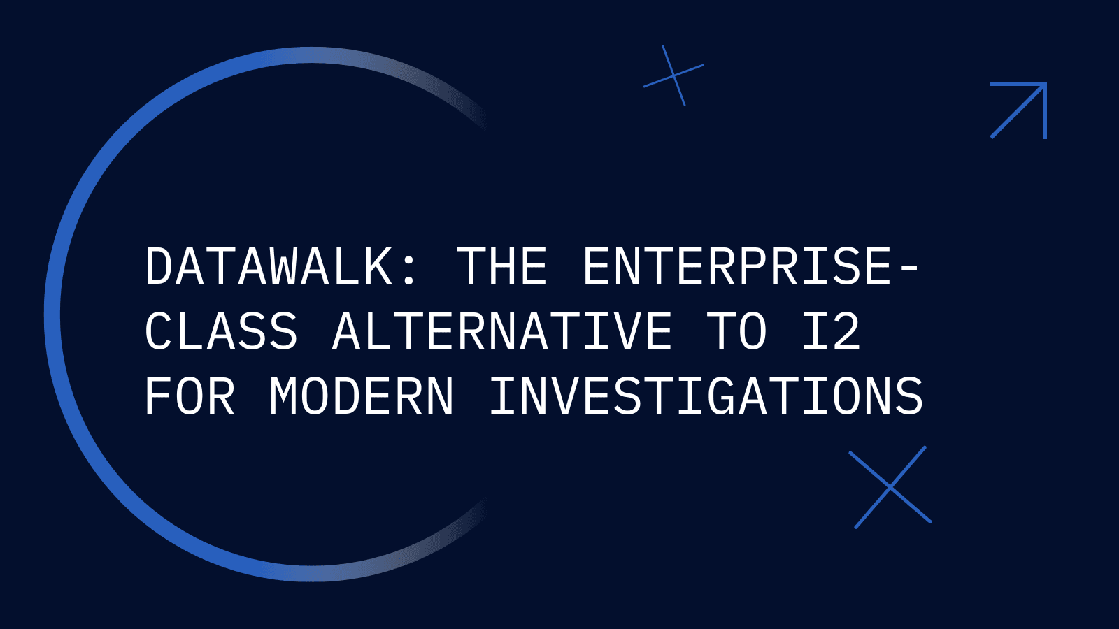 DataWalk: The Enterprise-Class Alternative to i2 for Modern Investigations